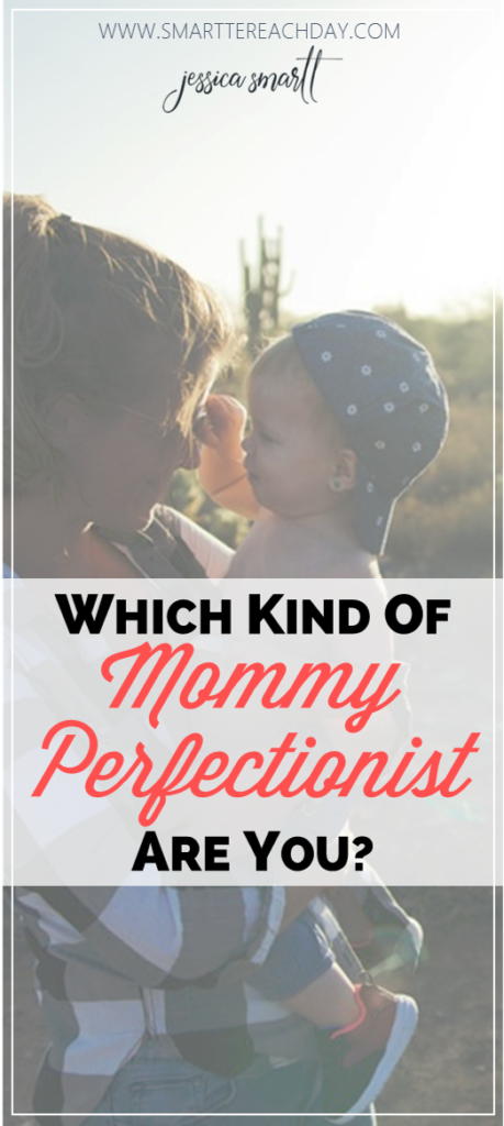 Which Kind Of “Mommy Perfectionist” Are You? - "Smartter" Each Day