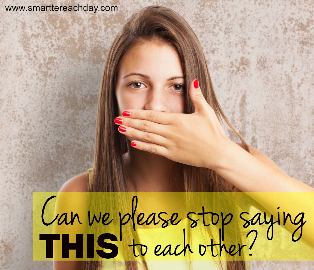 Can We Please Stop Saying THIS To Each Other? - "Smartter" Each Day